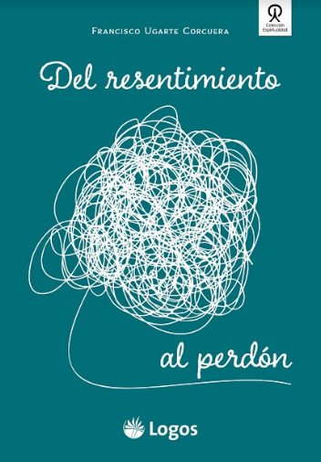 Del resentimiento del perdón | Desafíos Logos